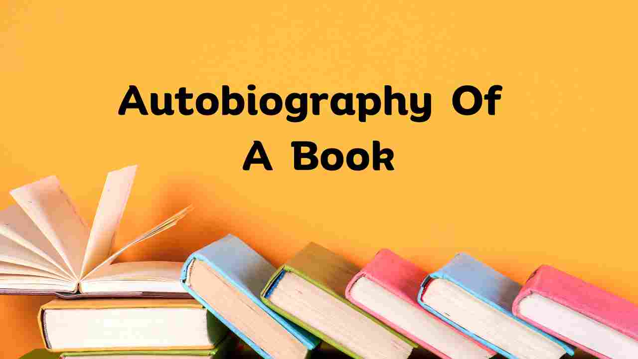 Autobiography Of A Book Essay - [ Latest 2023 ]